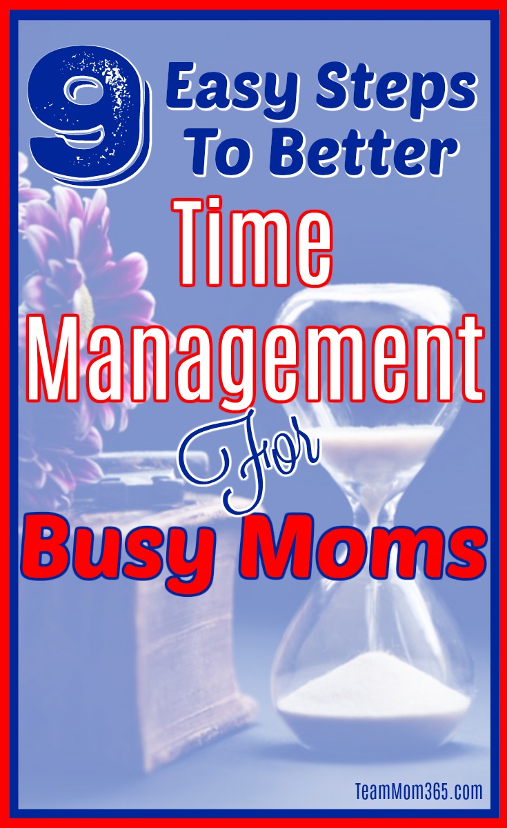 9 Easy Steps to Better Time Management for Busy Moms - Team Mom 365